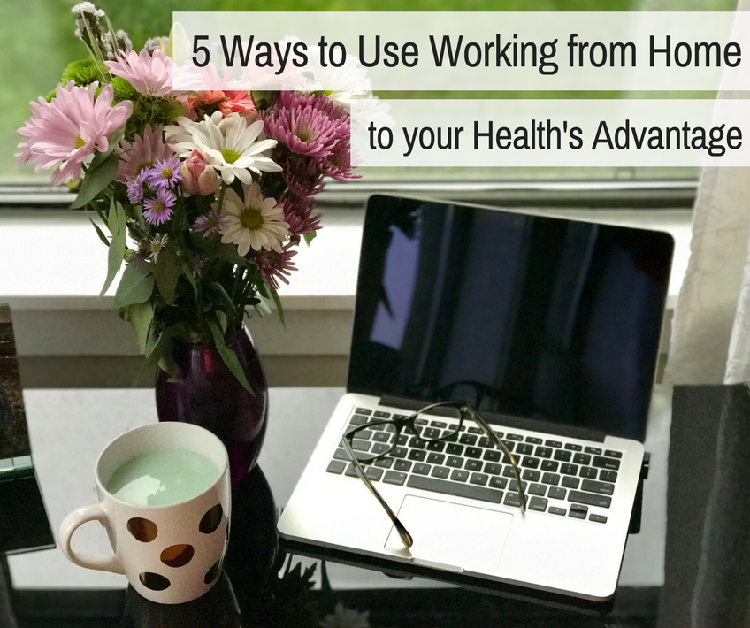 How Working from Home Can Improve Your Health • Ashley Burk